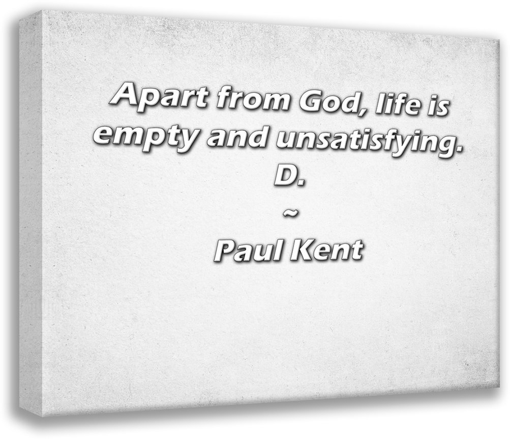 World Menagerie Artsy Quote "Apart from God, life is empty and unsatisfying. D." By Paul Kent ...